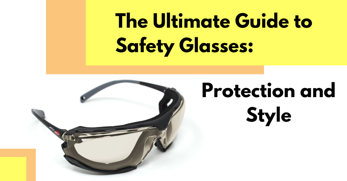 The Ultimate Guide to Safety Glasses: Protection and Style – Safety ...
